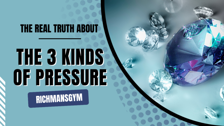 The Real Truth About The 3 Kinds of Pressure - Rich Man's Gym