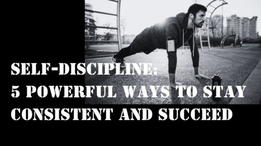 Self-Discipline: 5 Powerful Ways to Stay Consistent and Succeed - Rich ...